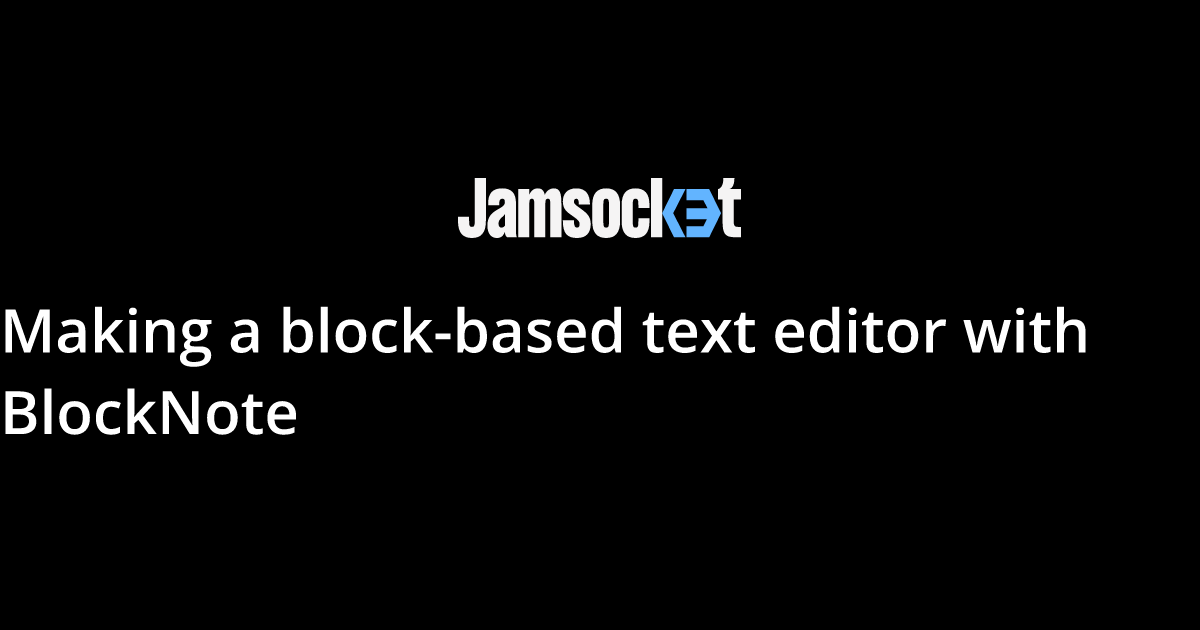 Making a block-based text editor with BlockNote - Jamsocket